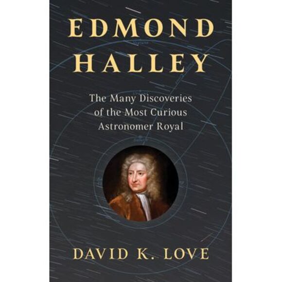 David K. Love | Other | Edmond Halley The Many Discoveries Of The Most ...